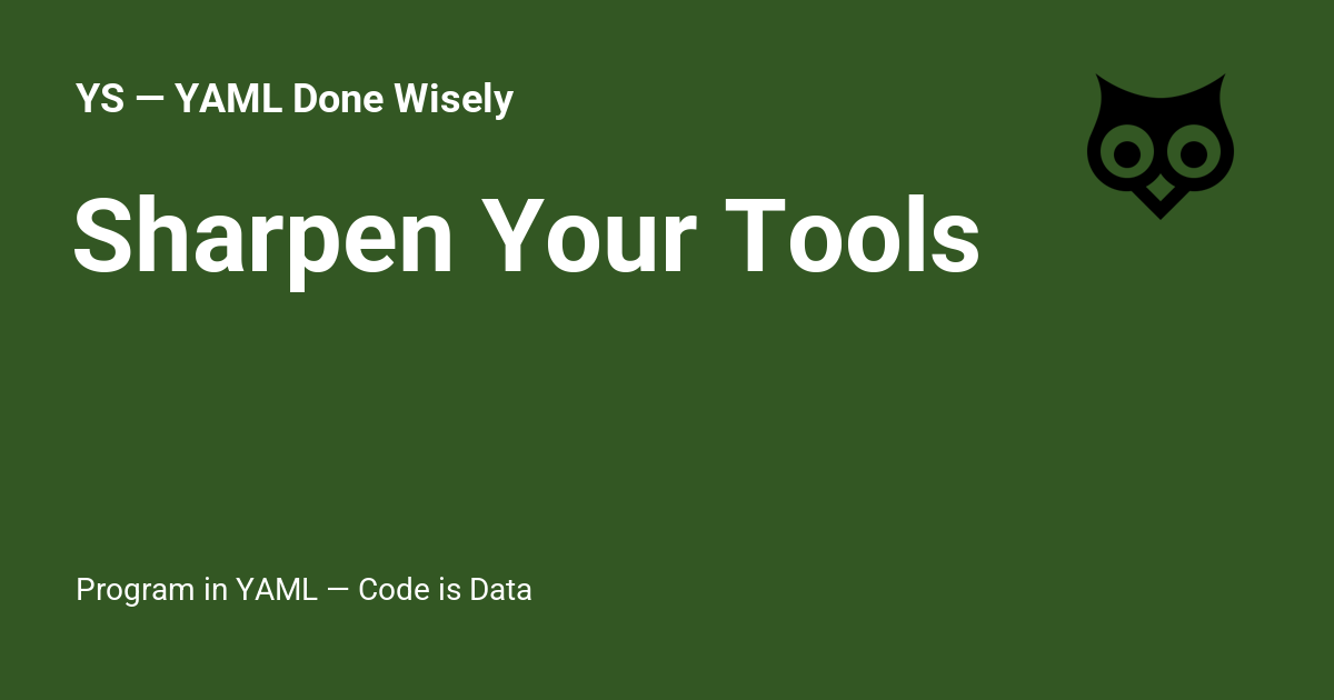 Sharpen Your Tools - YS — YAML Done Wisely