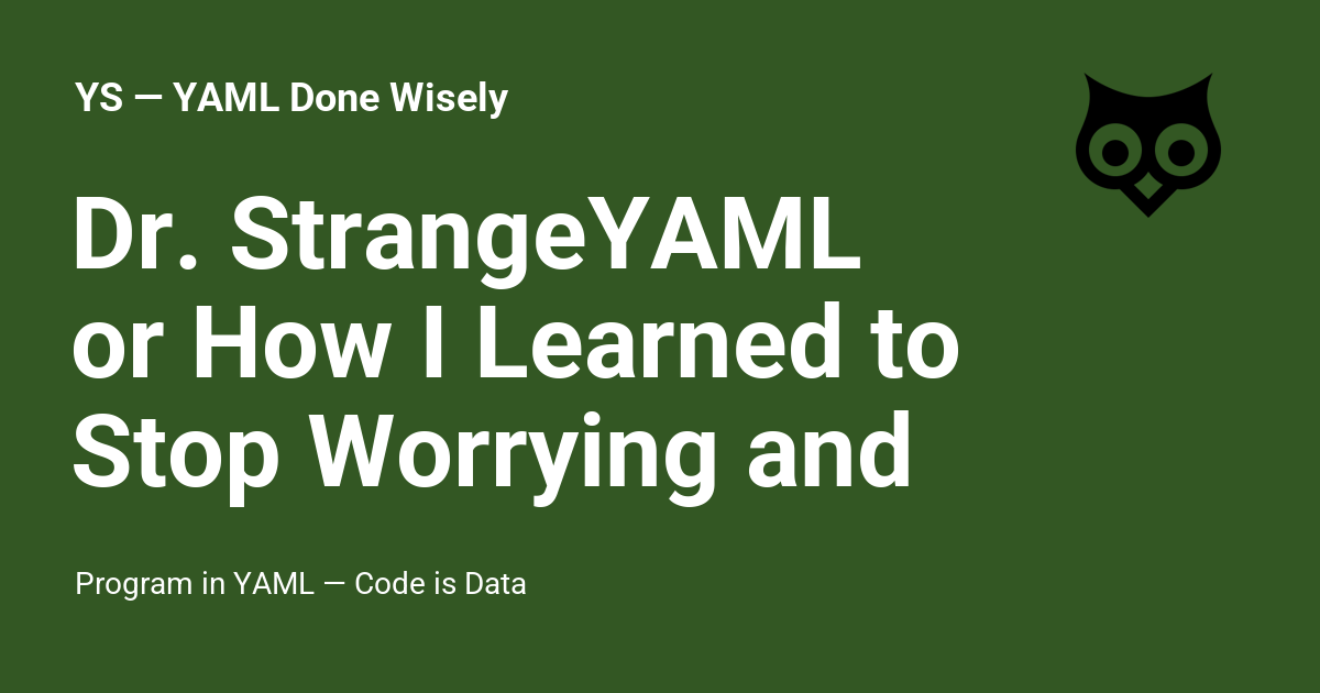 Dr. StrangeYAML or How I Learned to Stop Worrying and Love the LLM - YS ...