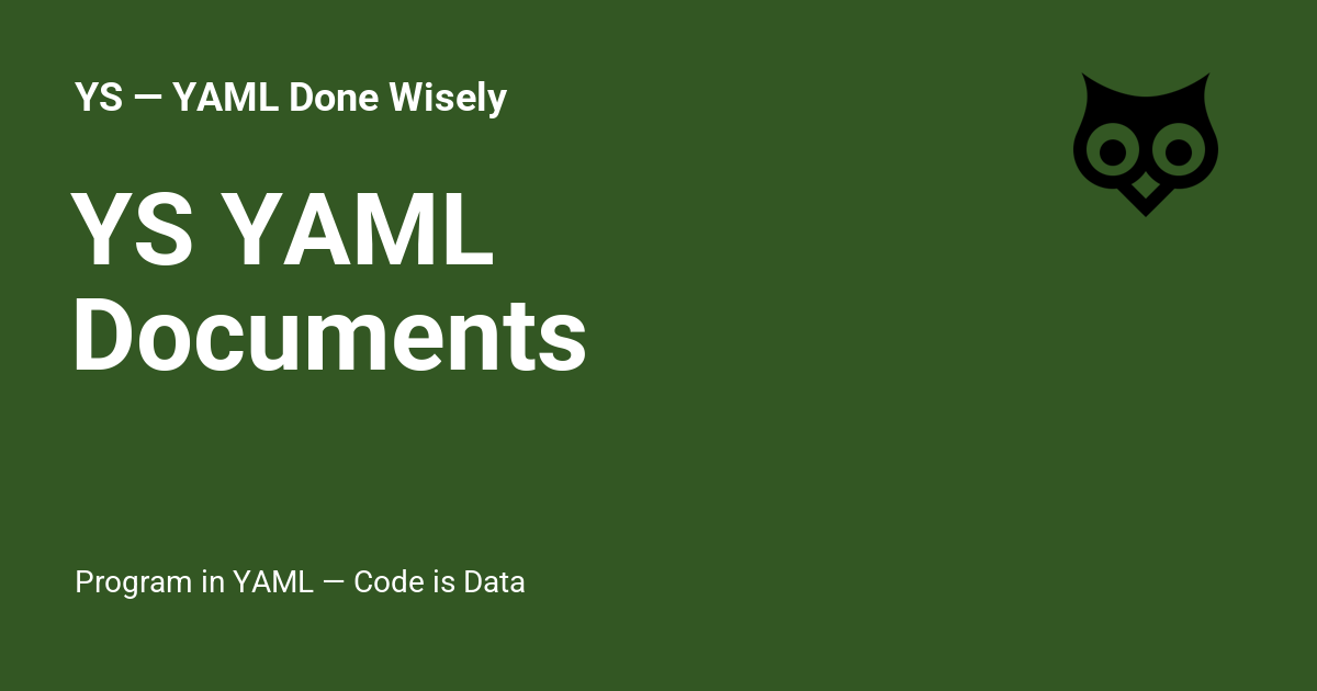 YS YAML Documents - YS — YAML Done Wisely