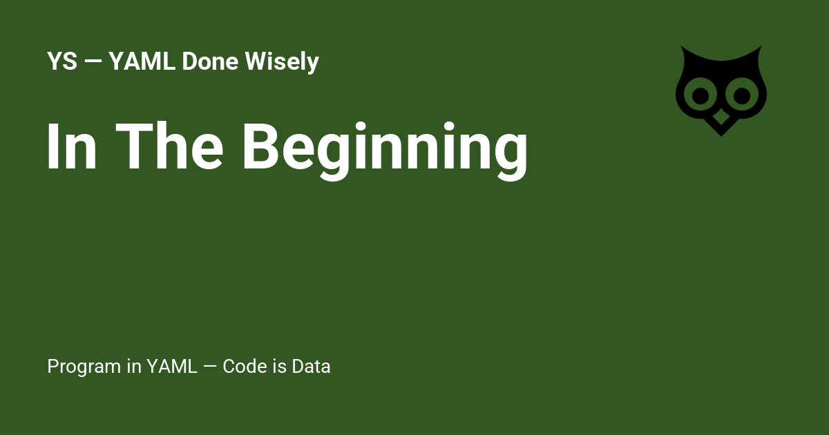In The Beginning - YS — YAML Done Wisely