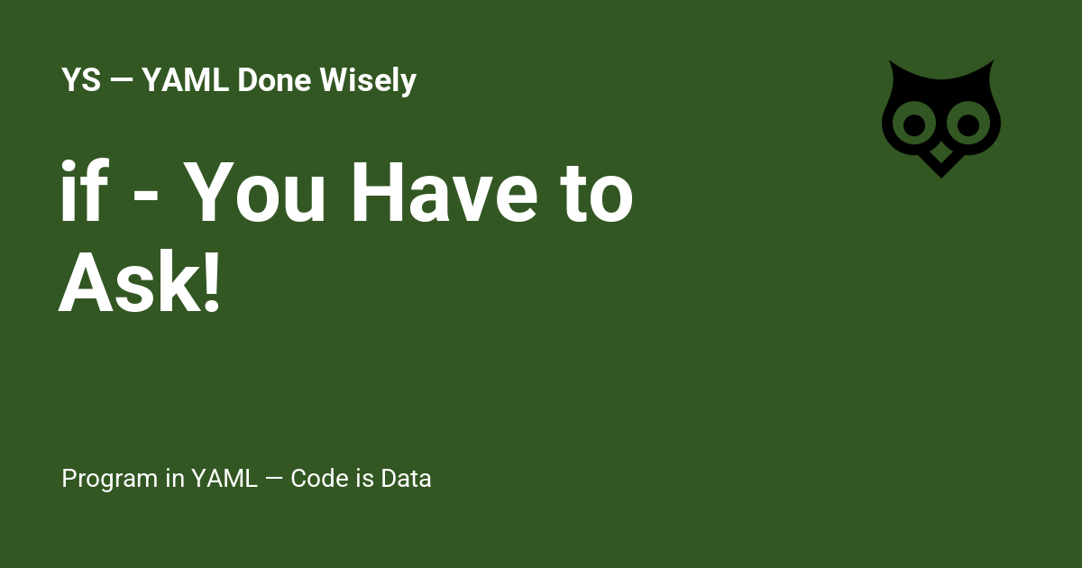 if - You Have to Ask! - YS — YAML Done Wisely