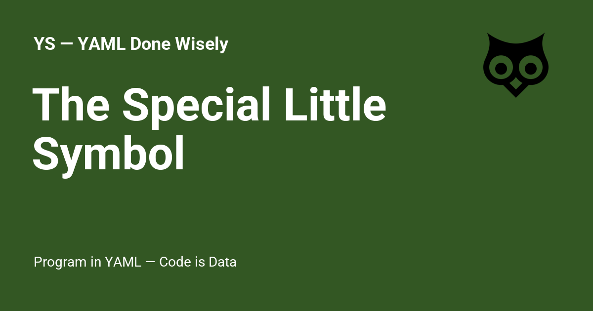 The Special Little Symbol - YS — YAML Done Wisely