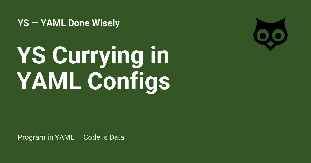 YS Currying in YAML Configs - YS — YAML Done Wisely