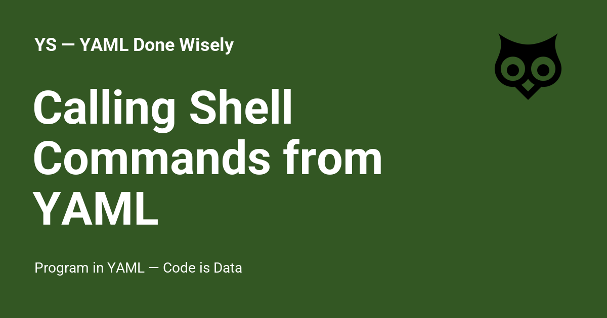Calling Shell Commands from YAML - YS — YAML Done Wisely