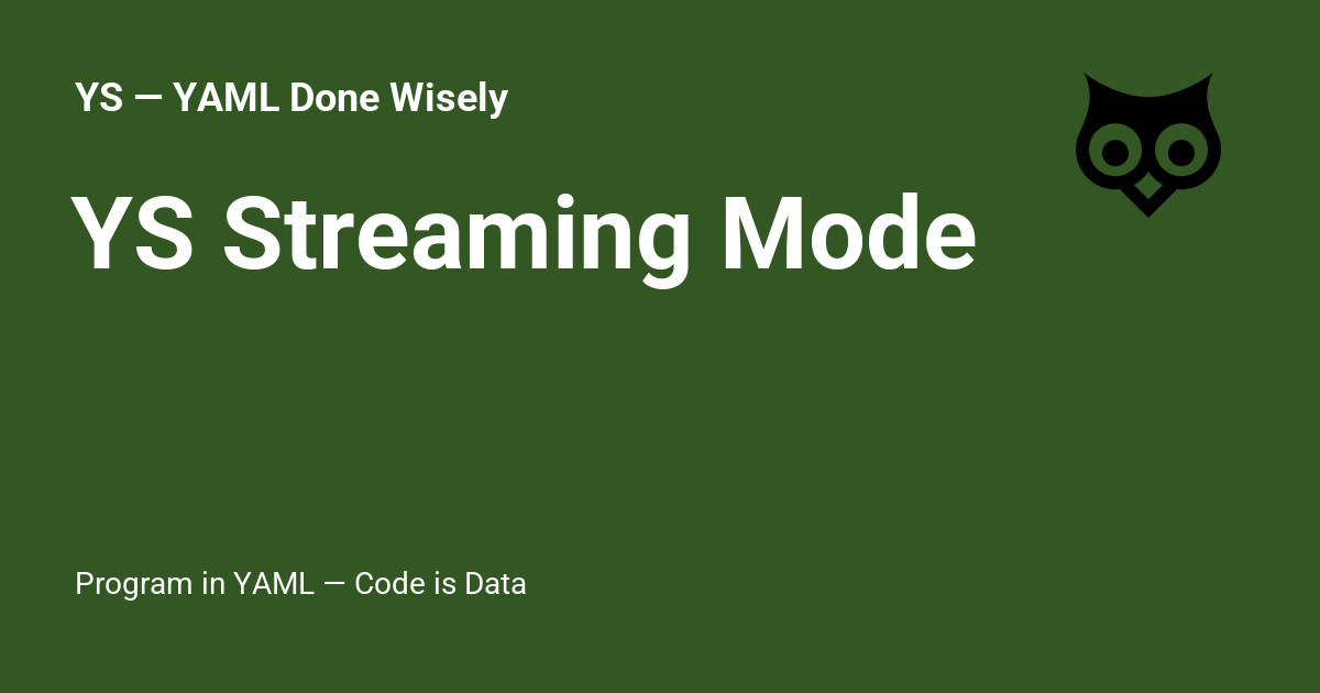 YS Streaming Mode - YS — YAML Done Wisely