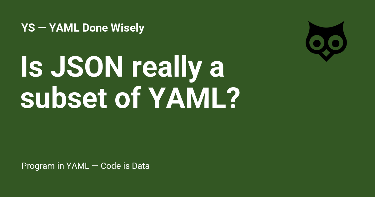 Is JSON really a subset of YAML? - YS — YAML Done Wisely