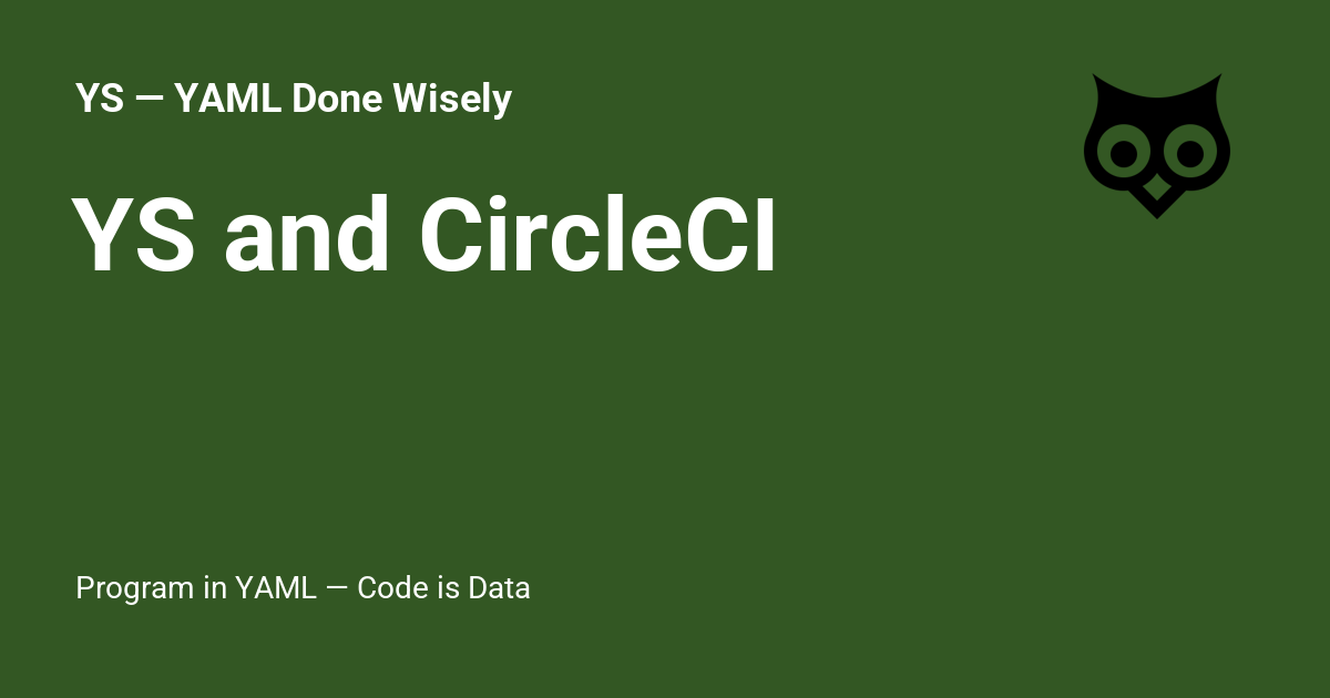 YS and CircleCI - YS — YAML Done Wisely