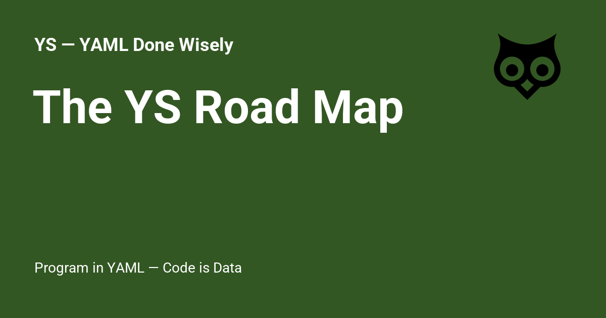 The YS Road Map - YS — YAML Done Wisely