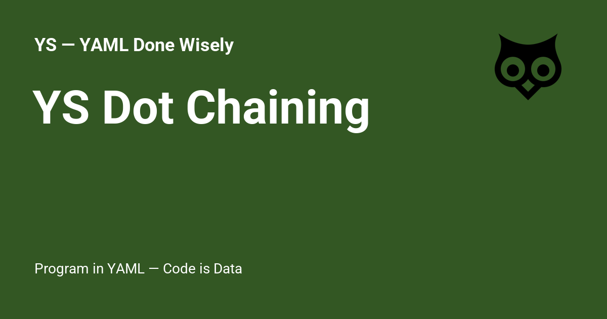 YS Dot Chaining - YS — YAML Done Wisely