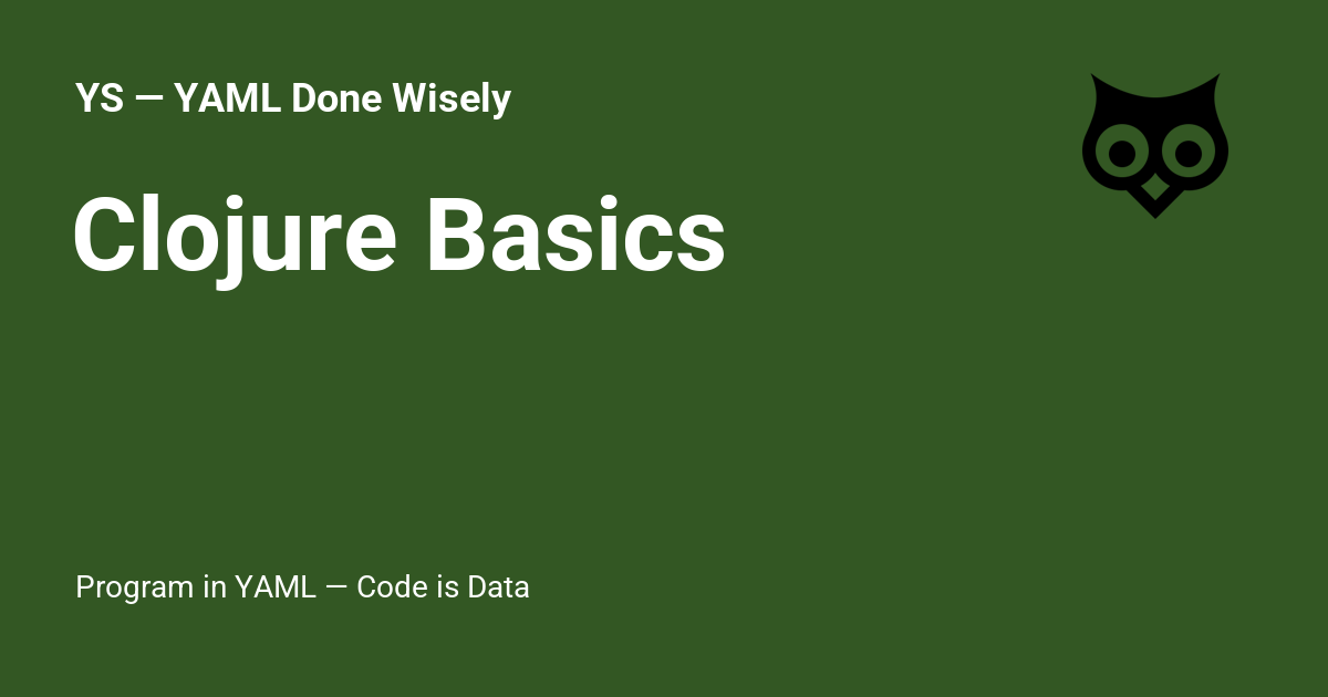 Clojure Basics - YS — YAML Done Wisely