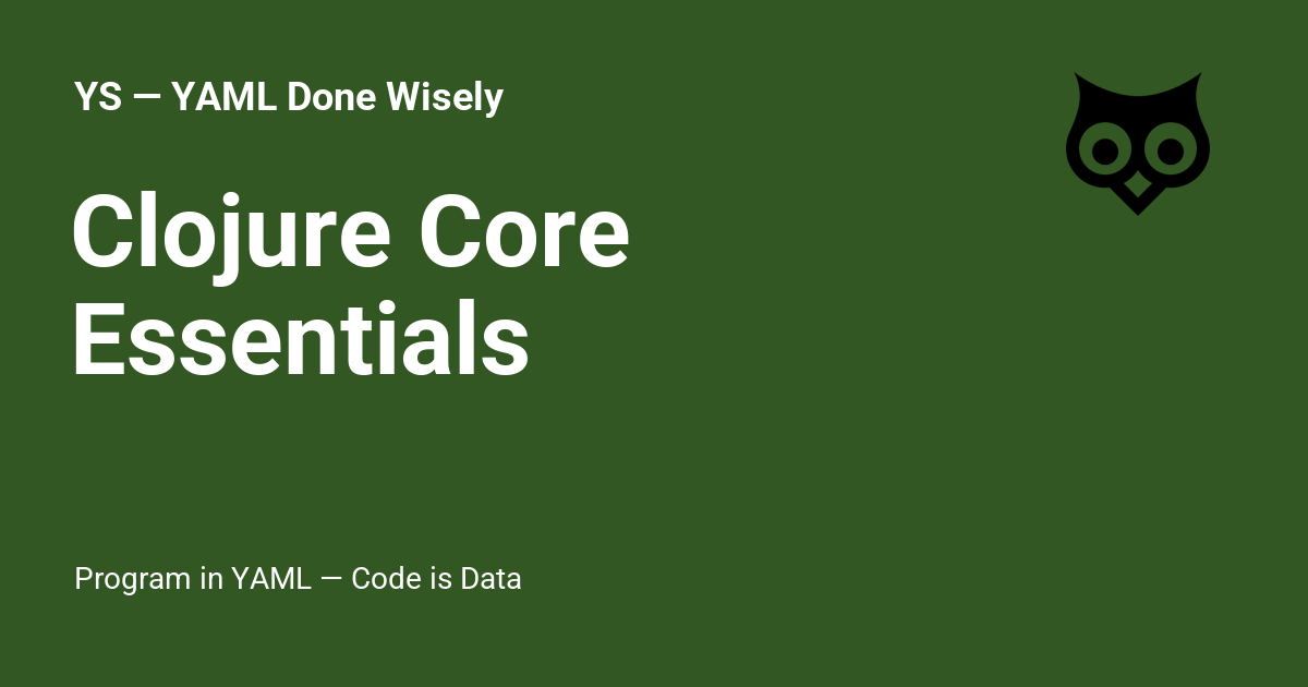 Clojure Core Essentials - YS — YAML Done Wisely