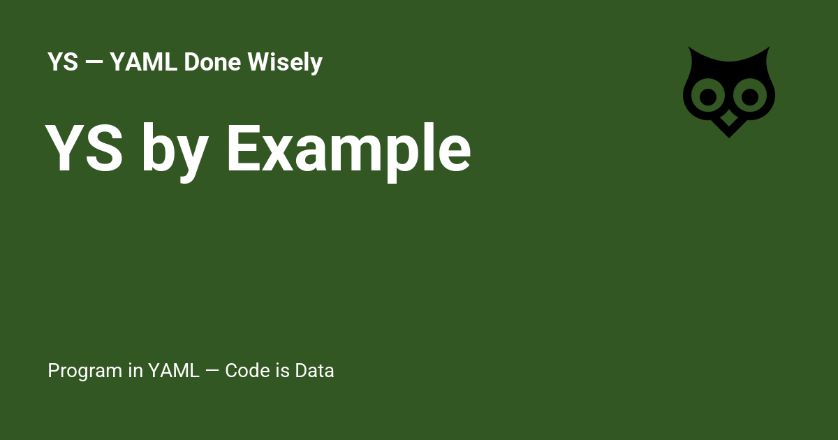 YS by Example - YS — YAML Done Wisely