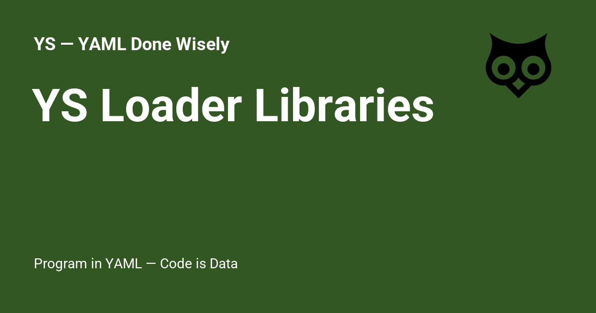 YS Loader Libraries - YS — YAML Done Wisely