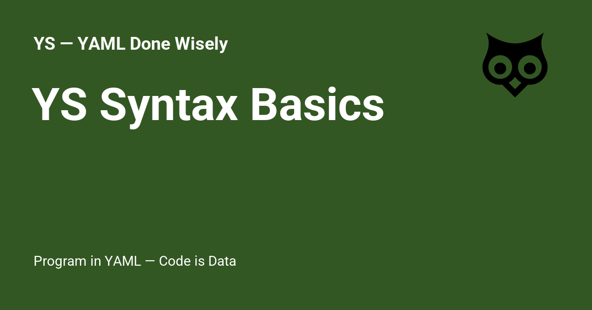 YS Syntax Basics - YS — YAML Done Wisely