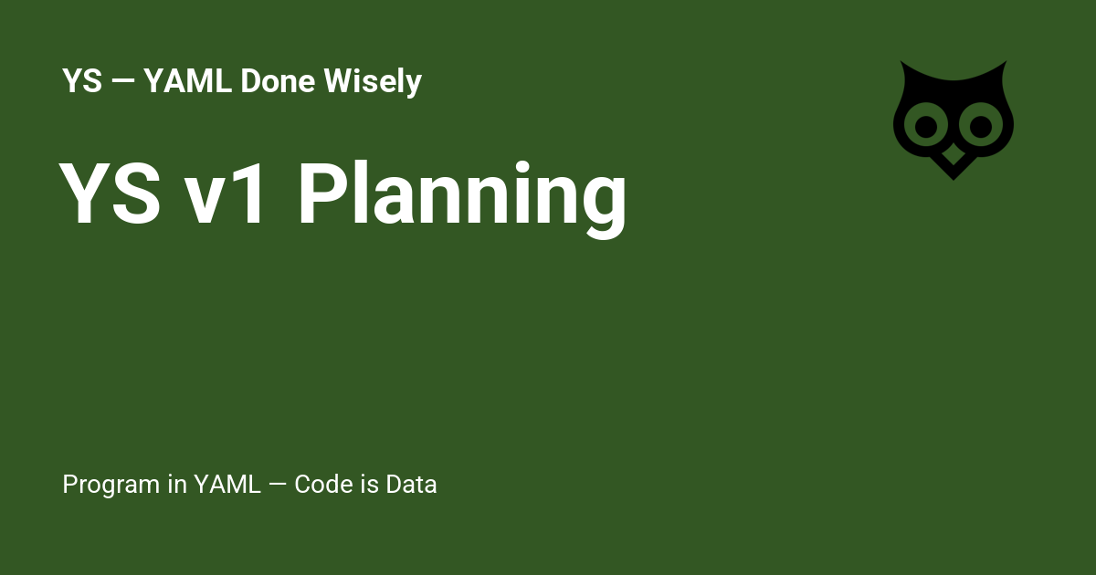 YS v1 Planning - YS — YAML Done Wisely