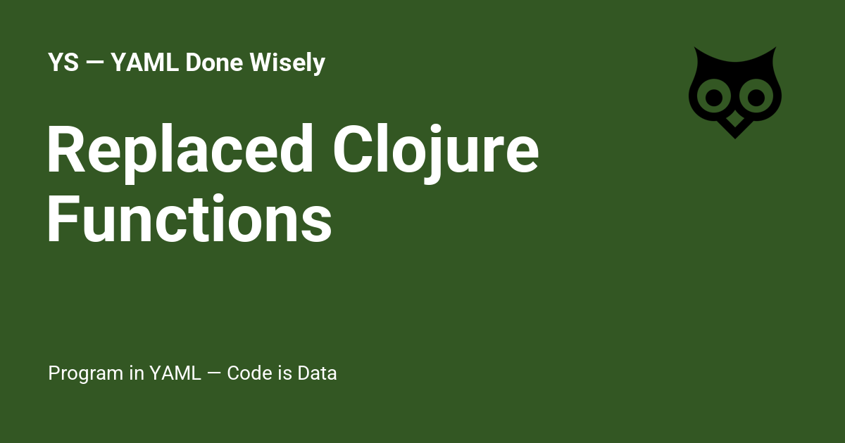 Replaced Clojure Functions - YS — YAML Done Wisely