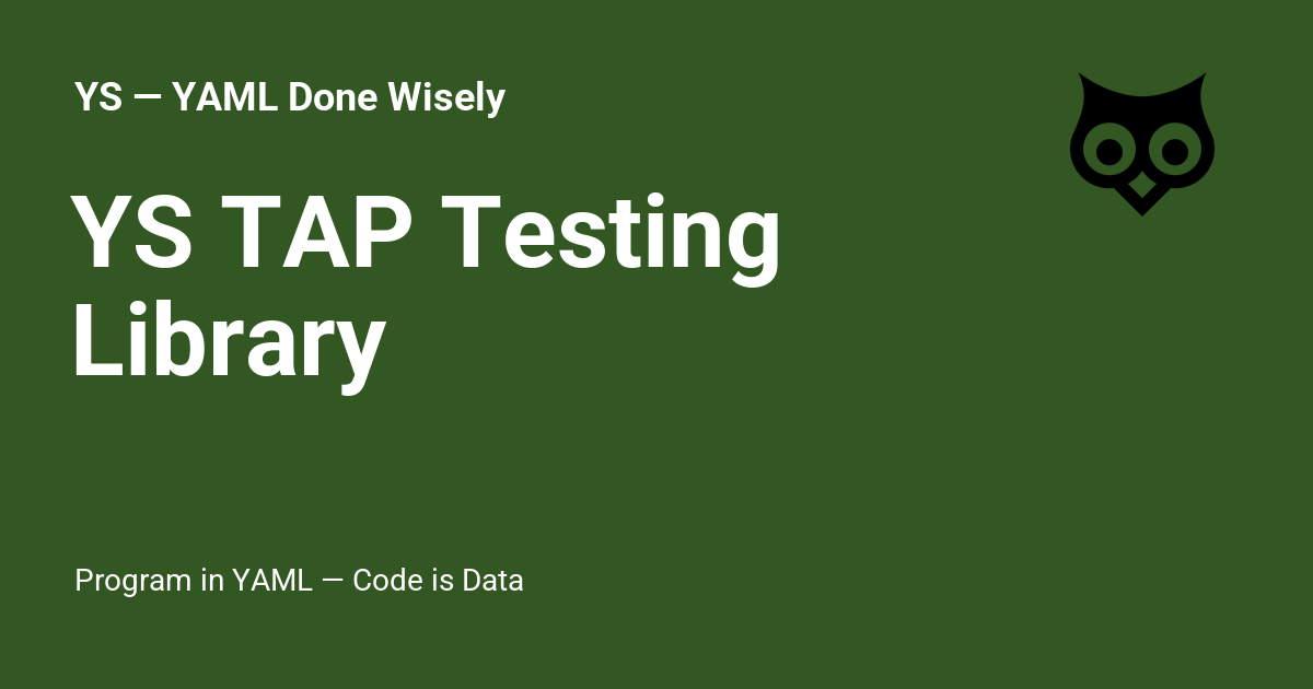 YS TAP Testing Library - YS — YAML Done Wisely