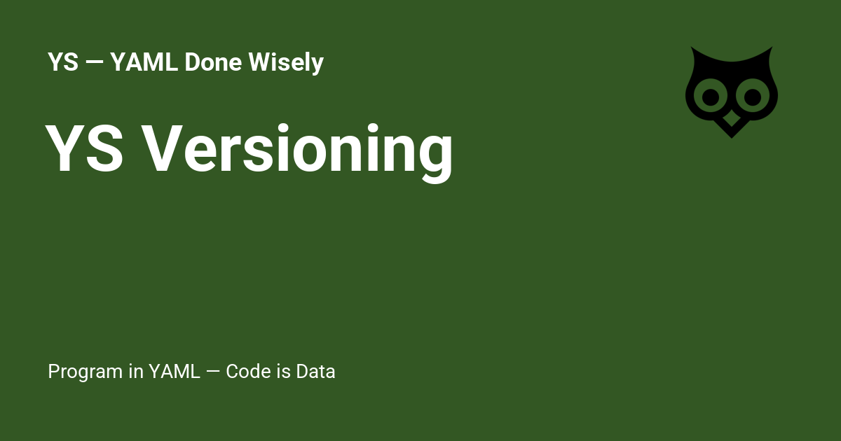YS Versioning - YS — YAML Done Wisely