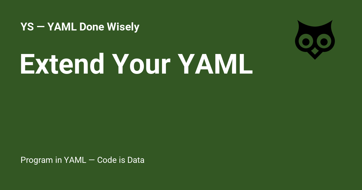 Extend Your YAML - YS — YAML Done Wisely